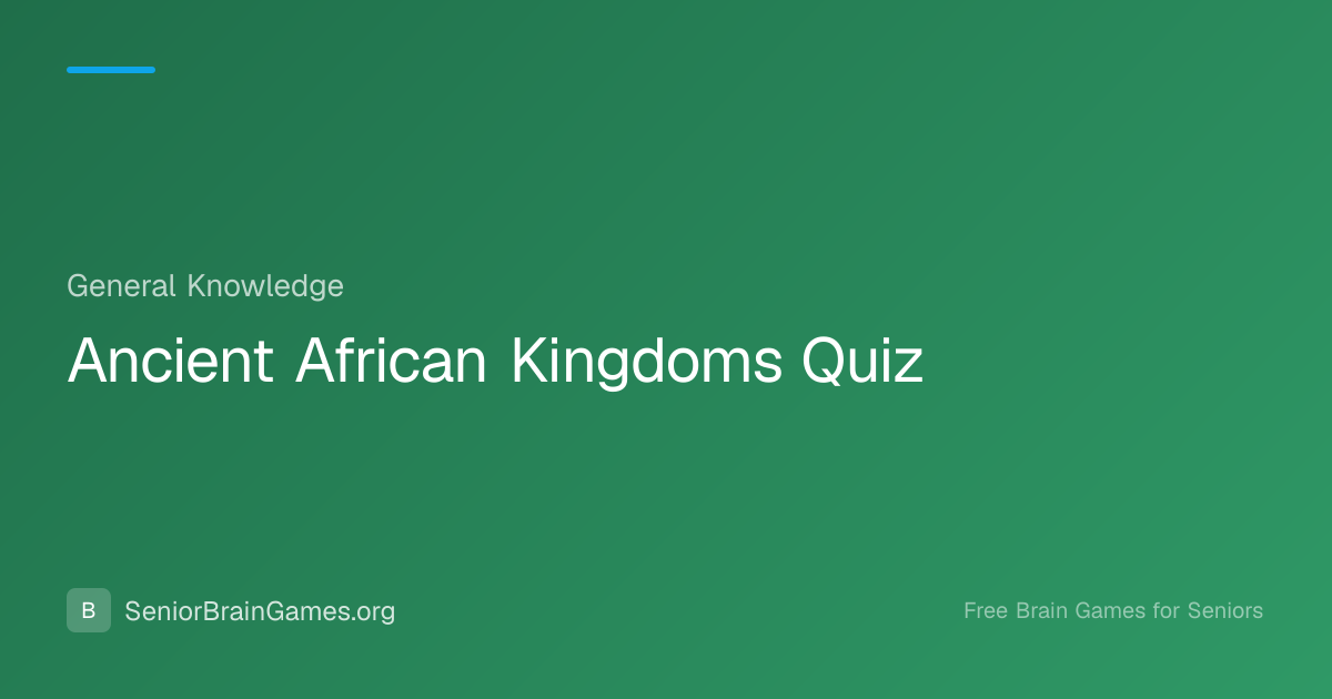 Ancient African Kingdoms Quiz | SeniorBrainGames