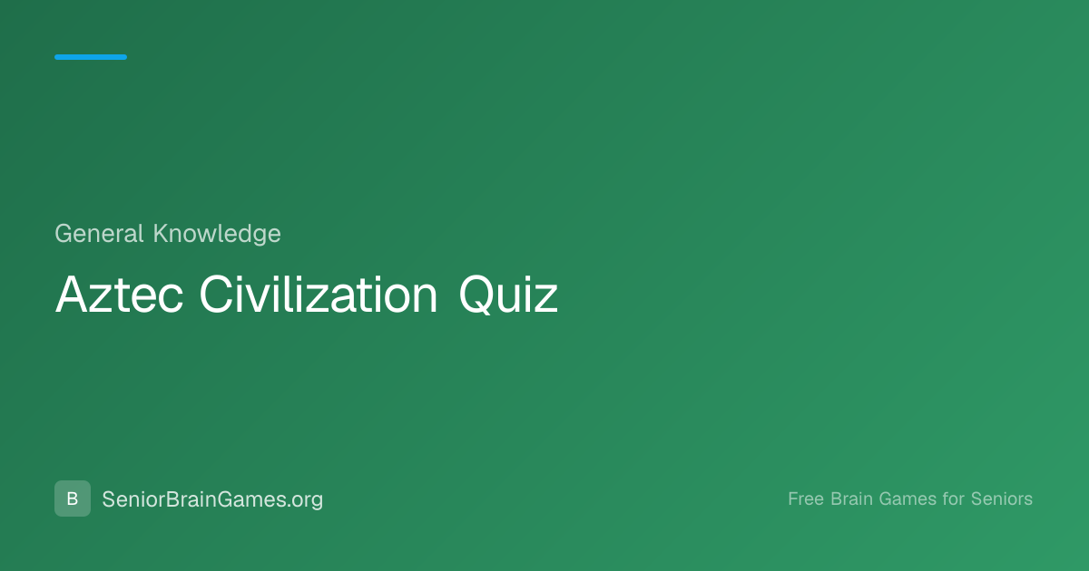 Aztec Civilization Quiz | SeniorBrainGames